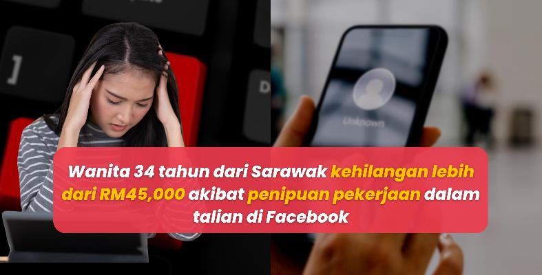 Wanita 34 tahun dari Sarawak kehilangan lebih dari RM45,000 akibat penipuan pekerjaan dalam ...