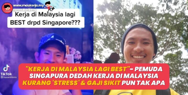 Kerja di Malaysia lagi best”- Pemuda Singapura dedah kerja di Malaysia ...