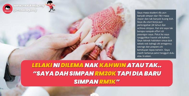Lelaki Ni Dilema Nak Kahwin Atau Tak.. “Saya dah simpan RM20k tapi dia baru simpan RM1k”