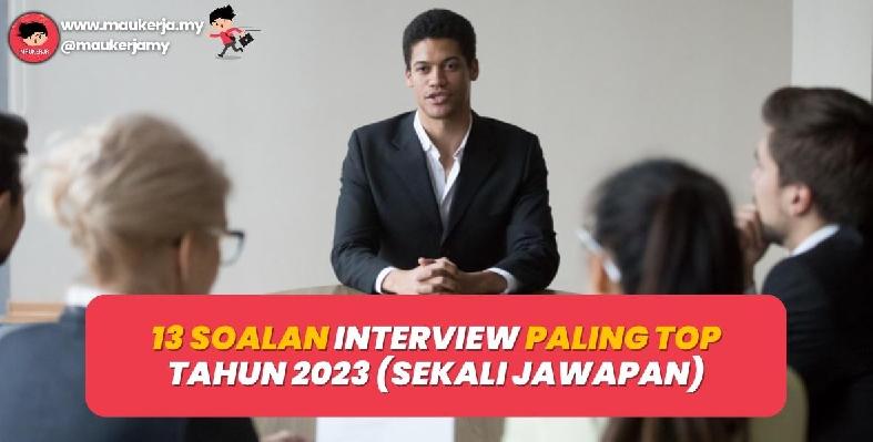 13 Soalan Interview Paling Top Tahun 2023 (Sekali Jawapan)