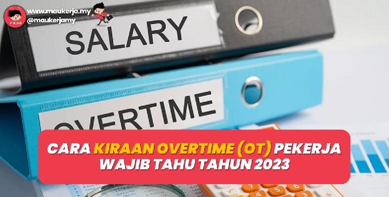 Cara Kiraan Overtime (OT) Pekerja Wajib Tahu Tahun 2023