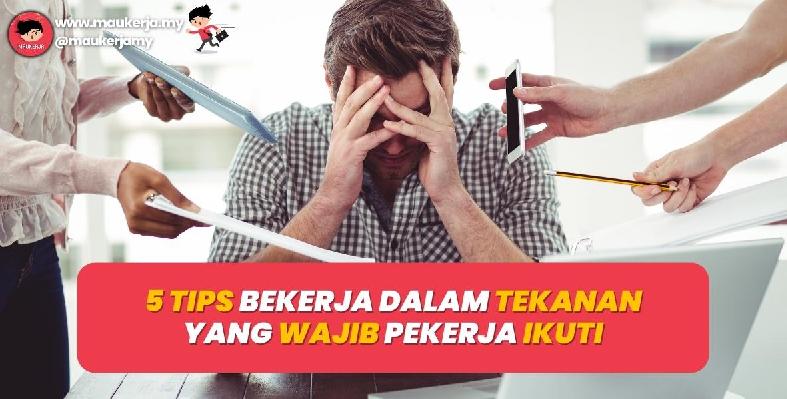 5 Tips Bekerja Dalam Tekanan Yang Wajib Pekerja Ikuti