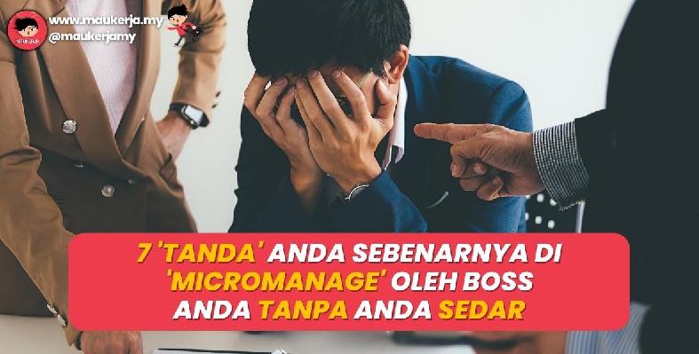 7 Tanda Anda Sebenarnya Di Micromanage Oleh Boss Anda Tanpa Anda Sedar
