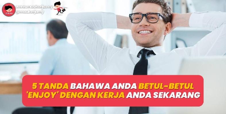 5 Tanda Bahawa Anda Betul-Betul Enjoy Dengan Kerja Anda Sekarang