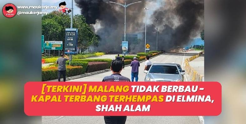 [TERKINI] Malang Tidak Berbau - Kapal Terbang Terhempas Di Elmina, Shah Alam!