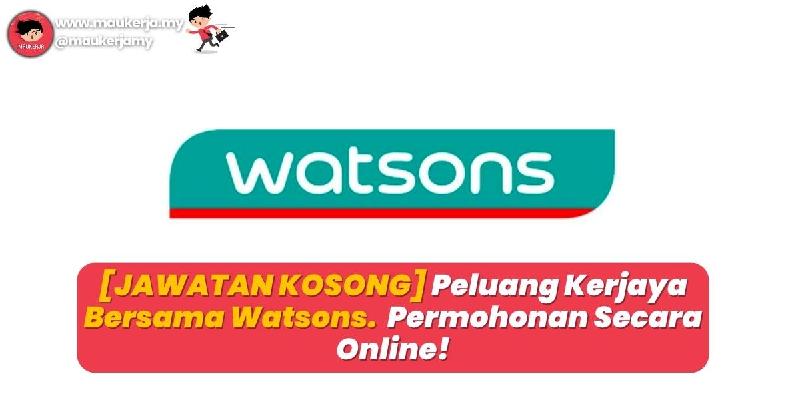 [JAWATAN KOSONG] Peluang Kerjaya Menarik di Watsons - Permohonan Secara ...