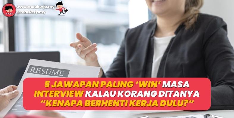 5 Jawapan Paling 'Win' Masa Interview Kalau Korang Ditanya "Kenapa Berhenti Kerja Dulu?"