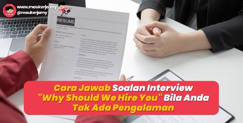 Cara Jawab Soalan Interview "Why Should We Hire You" Bila Anda Tak Ada ...
