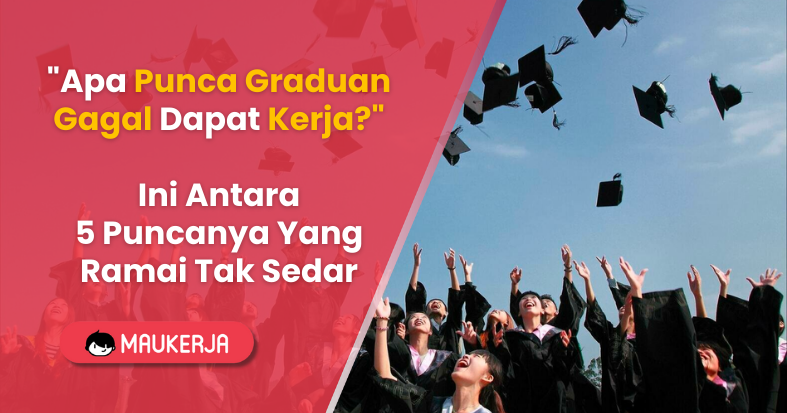 "Apa Punca Graduan Gagal Dapat Kerja?" Ini Antara 5 Puncanya Yang Ramai ...