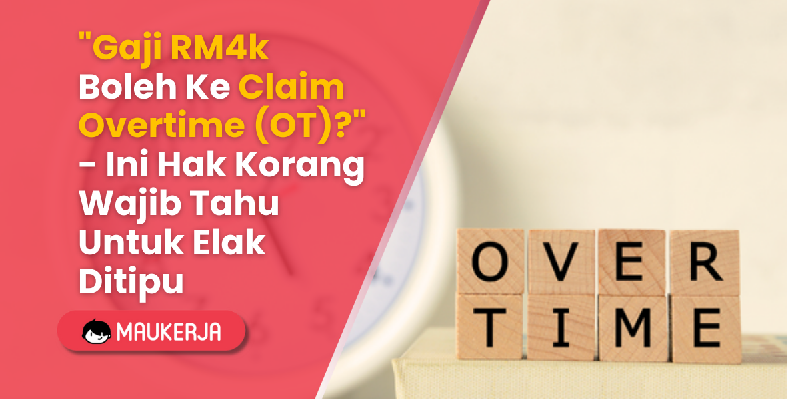 "Gaji RM4k Boleh Ke Claim Overtime (OT)?" - Ini Hak Korang Wajib Tahu Untuk Elak Ditipu