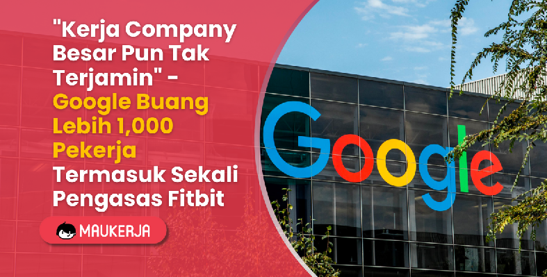 "Kerja Company Besar Pun Tak Terjamin" - Google Buang Lebih 1,000 ...