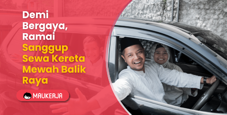 Demi Bergaya, Ramai Sanggup Sewa Kereta Mewah Balik Raya