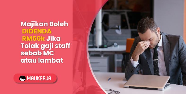 Majikan Boleh DIDENDA RM50k Jika Tolak gaji staff sebab MC atau lambat
