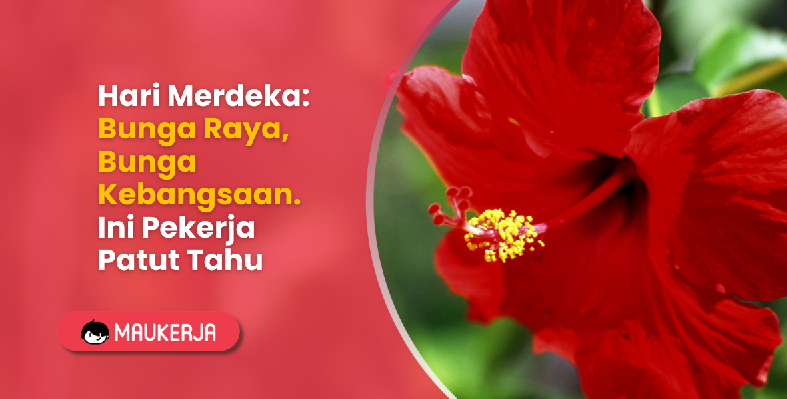 Hari Merdeka: Bunga Raya Bunga Kebangsaan. Ini Pekerja Patut Tahu