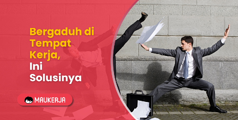 Bergaduh di Tempat Kerja, Ini Penyelesaiannya