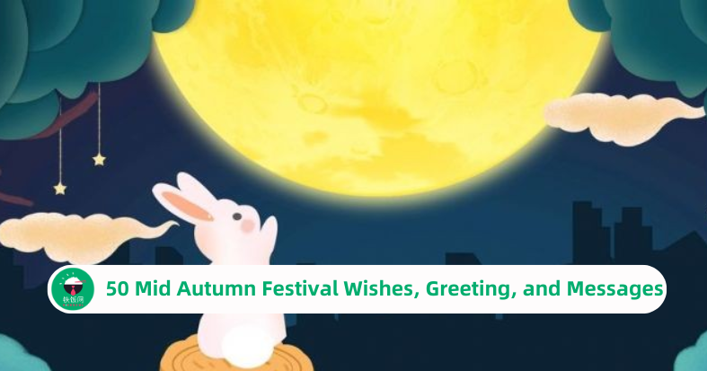50 Mid Autumn Festival Wishes, Greetings, and Messages