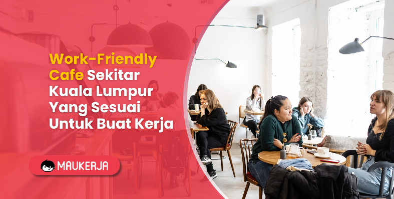 Work-Friendly Cafe Sekitar Kuala Lumpur Yang Sesuai Untuk Buat Kerja