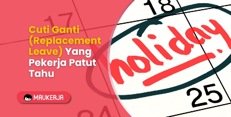 Cuti Ganti (Replacement Leave) Yang Pekerja Patut Tahu