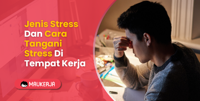 Jenis Stress Dan Cara Tangani Stress Di Tempat Kerja
