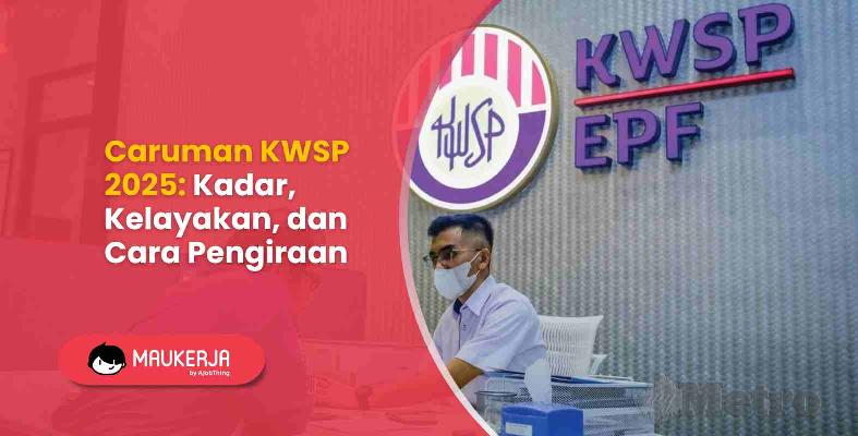 Caruman KWSP 2025: Kadar, Kelayakan, dan Cara Pengiraan