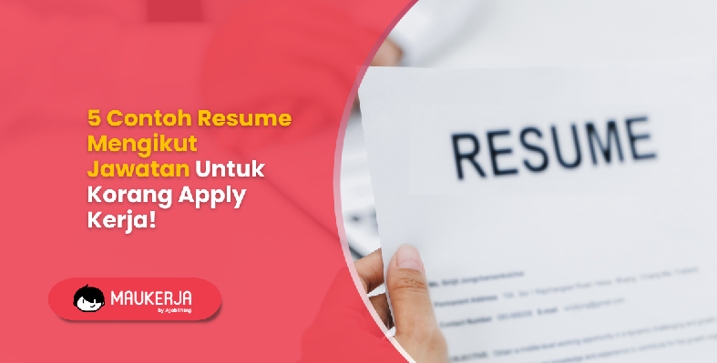 5 Contoh Resume Mengikut Jawatan Untuk Korang Apply Kerja!