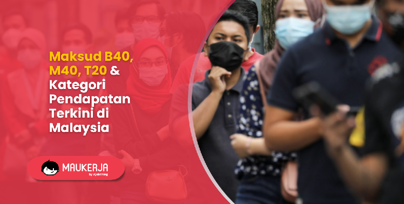 Maksud B40, M40, T20 & Kategori Pendapatan Terkini di Malaysia