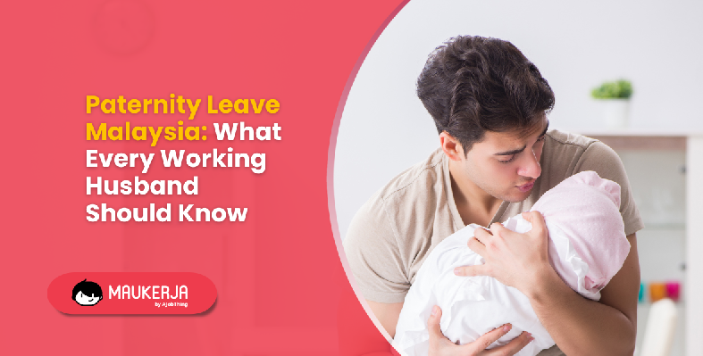 Paternity Leave Malaysia: What Every Working Husband Should Know