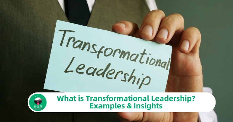 What is transformational leadership? Examples & Insights