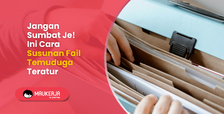 Jangan Sumbat Je! Ini Cara Susunan Fail Temuduga Teratur