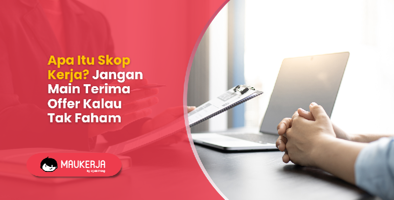 Apa Itu Skop Kerja? Jangan Main Terima Offer Kalau Tak Faham
