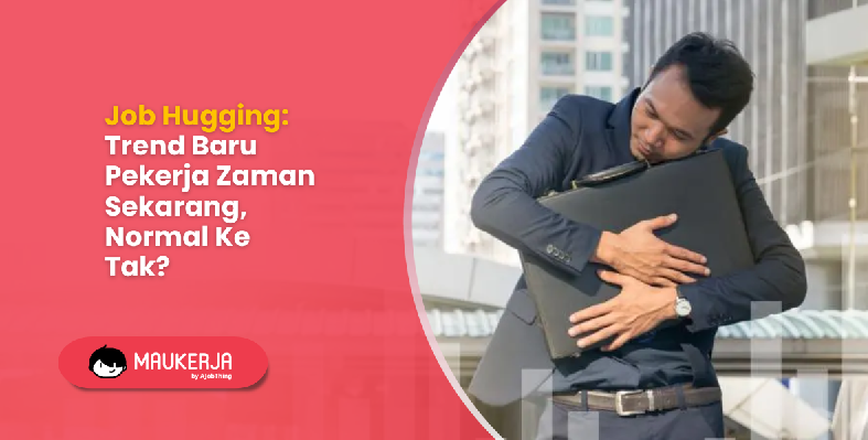 Job Hugging: Trend Baru Pekerja Zaman Sekarang, Normal Ke Tak?