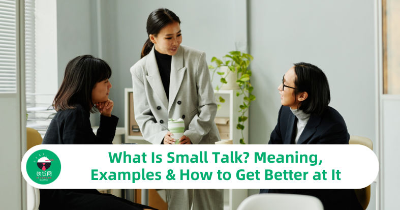 What Is Small Talk? Meaning, Examples & How to Get Better at It