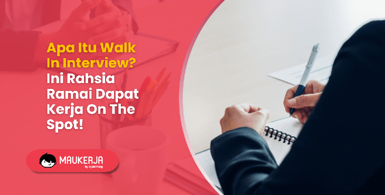 Apa Itu Walk In Interview? Ini Rahsia Ramai Dapat Kerja On The Spot!