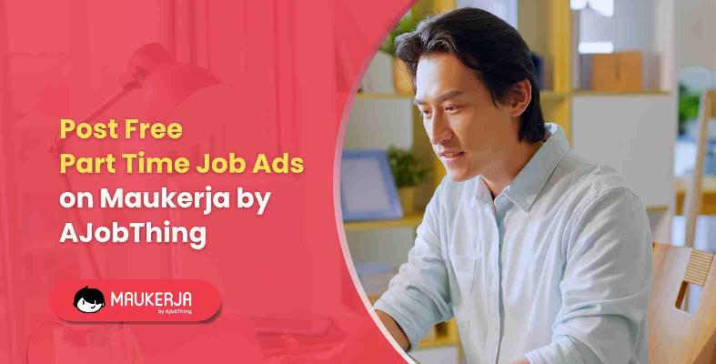 Post Free Part Time Job Ads on Maukerja by AJobThing