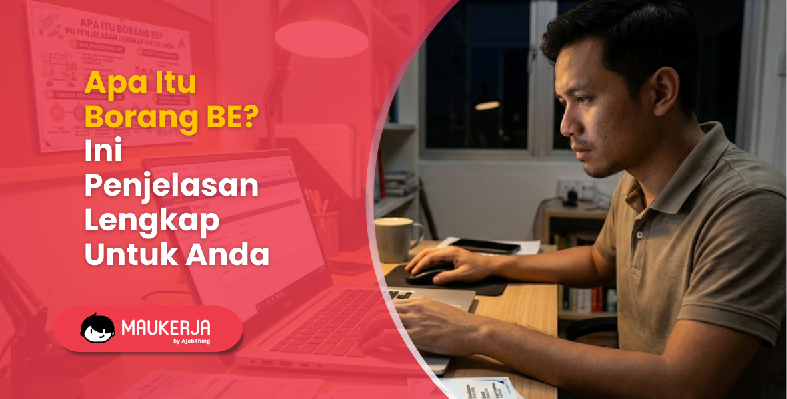 Apa Itu Borang BE? Ini Penjelasan Lengkap Untuk Anda